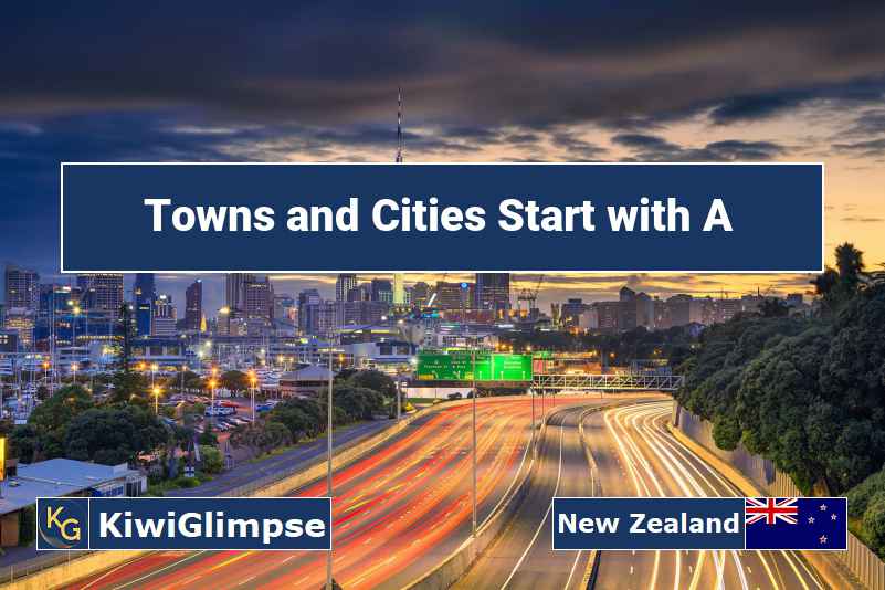 List of Towns and Cities in New Zealand Starting with A | KiwiGlimpse